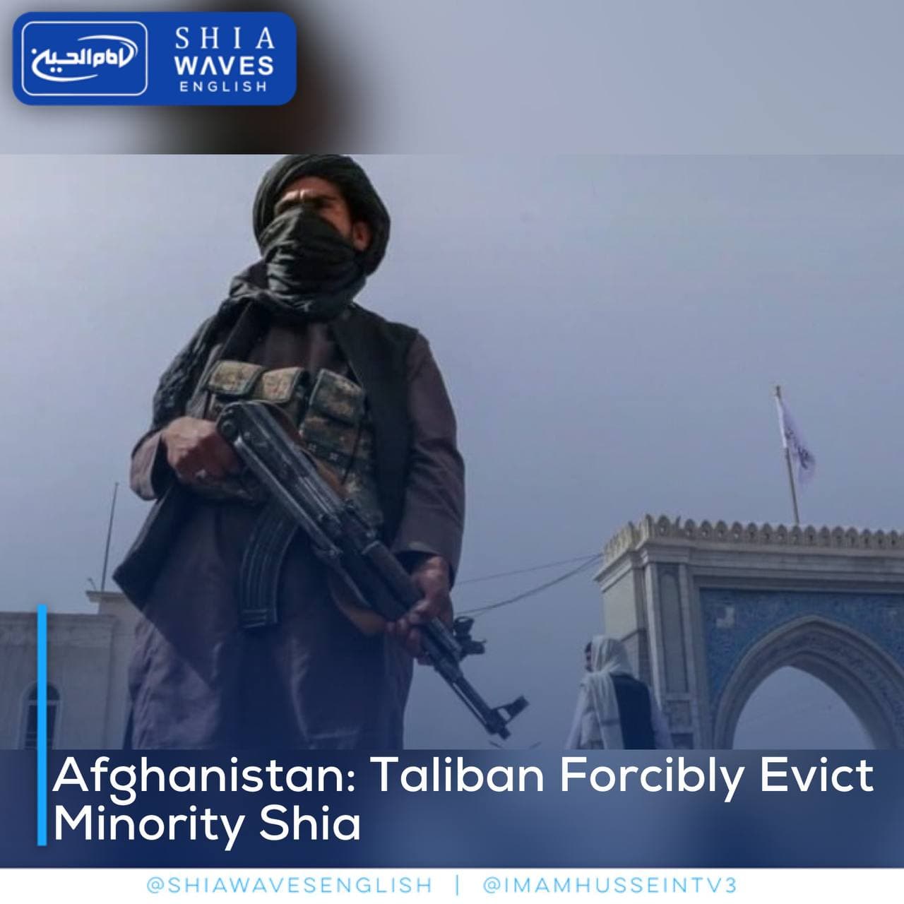 Afghanistan: Taliban Forcibly Evict Minority Shia - Shia Waves